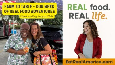 FARM TO TABLE - Our Week of REAL Food Adventures! - Eat REAL America