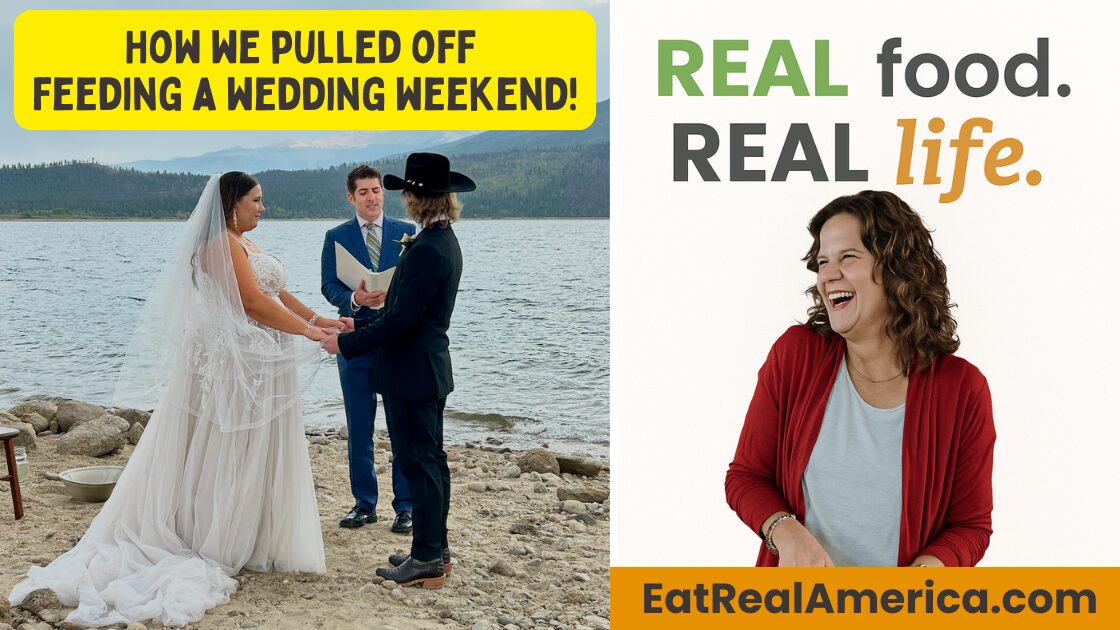 How We Pulled Off Feeding a Wedding Weekend! - Eat REAL America